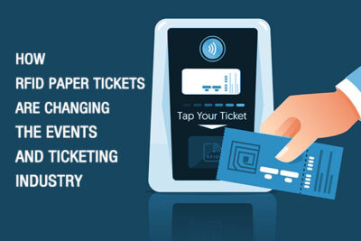 How RFID Paper Tickets Are Changing The Events And Ticketing Industry ...